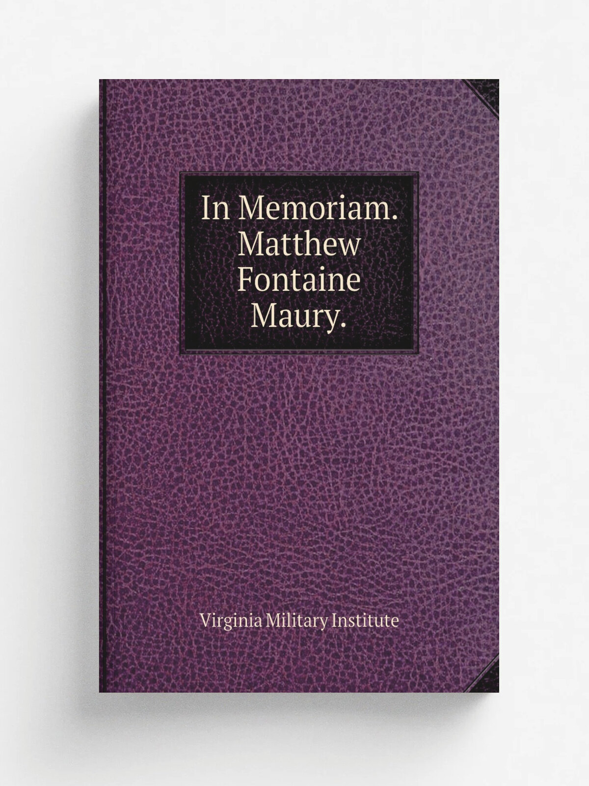 In Memoriam. Matthew Fontaine Maury. | Virginia Military Institute | 1873 | Репринт