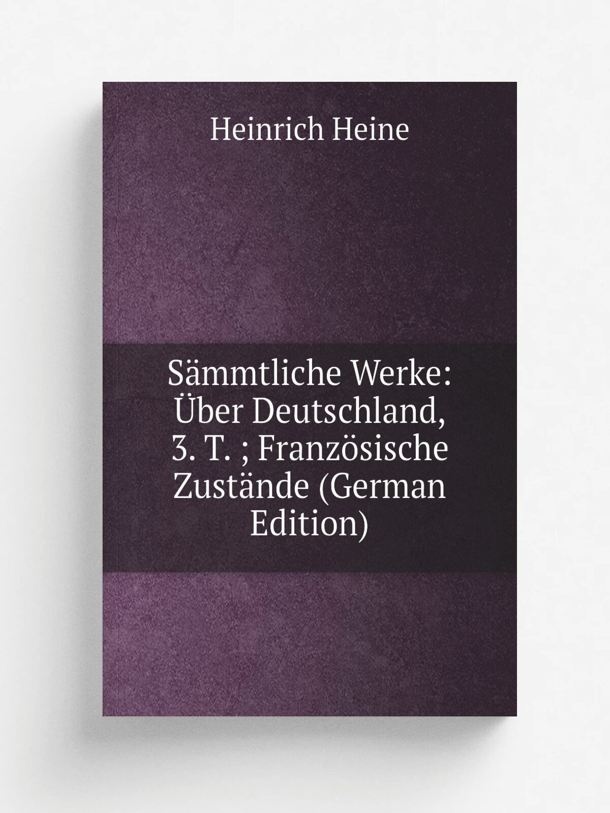 S.mmtliche Werke: . ber Deutschland, 3. T. ; Franz.sische Zust.nde (German Edition) | Heinrich Heine | Репринт