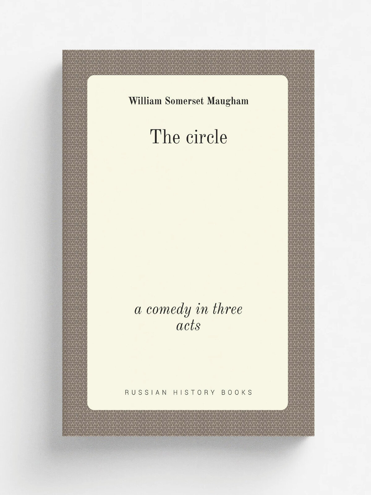 The circle. a comedy in three acts