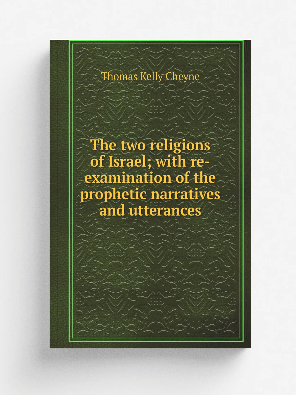 The two religions of Israel; with re-examination of the prophetic narratives and utterances