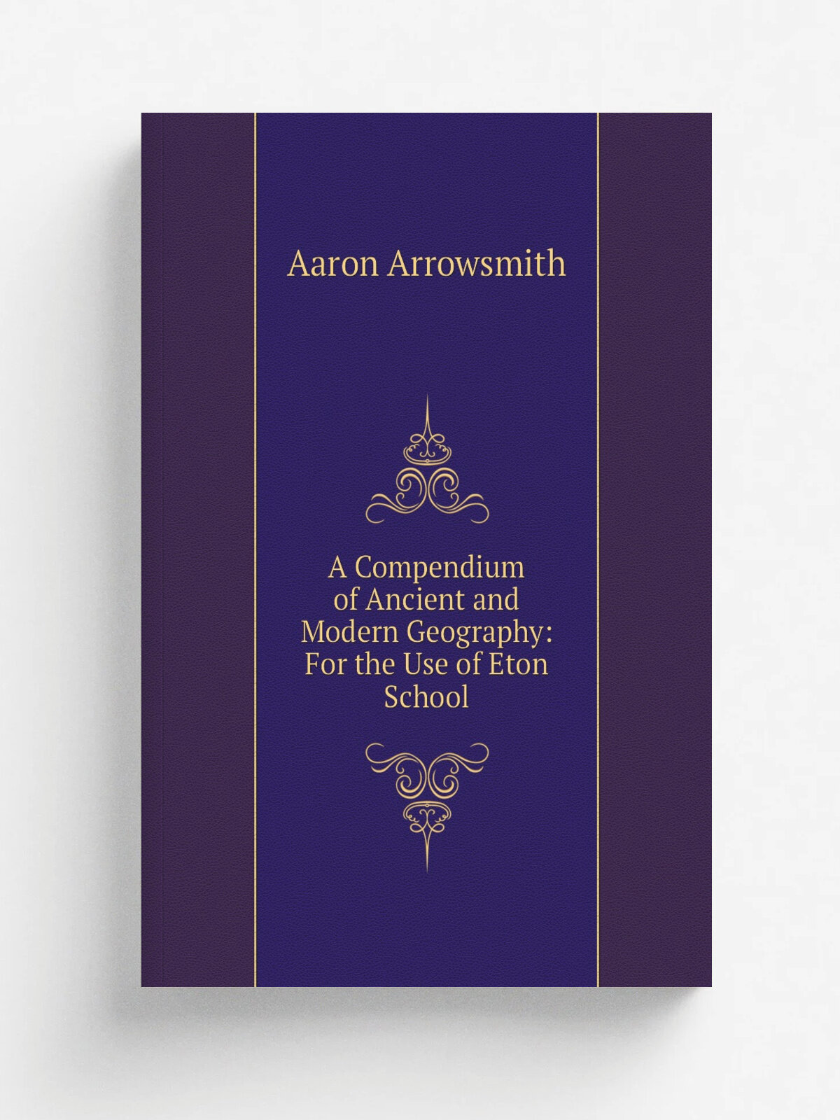A Compendium of Ancient and Modern Geography: For the Use of Eton School