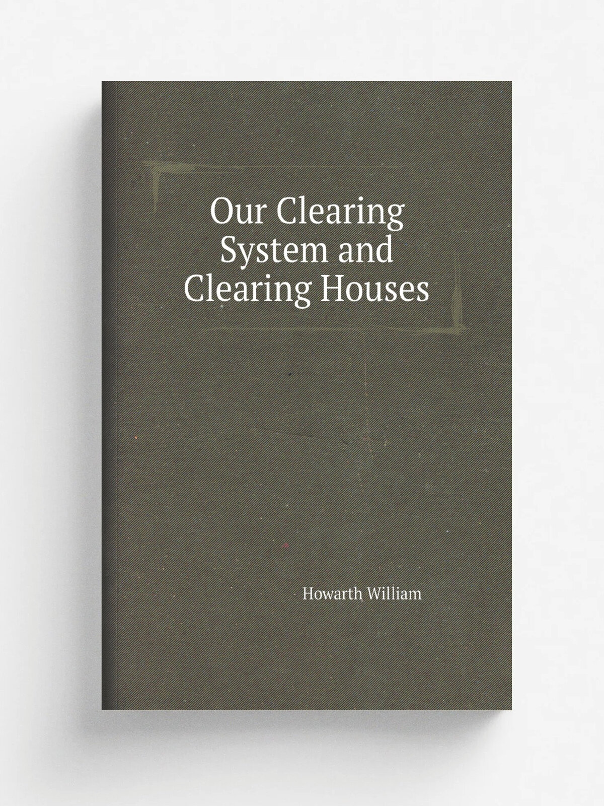 Our Clearing System and Clearing Houses | Howarth William | Репринт