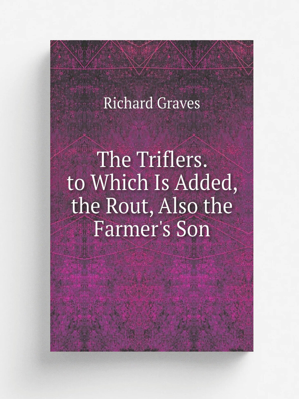 The Triflers. to Which Is Added, the Rout, Also the Farmer's Son