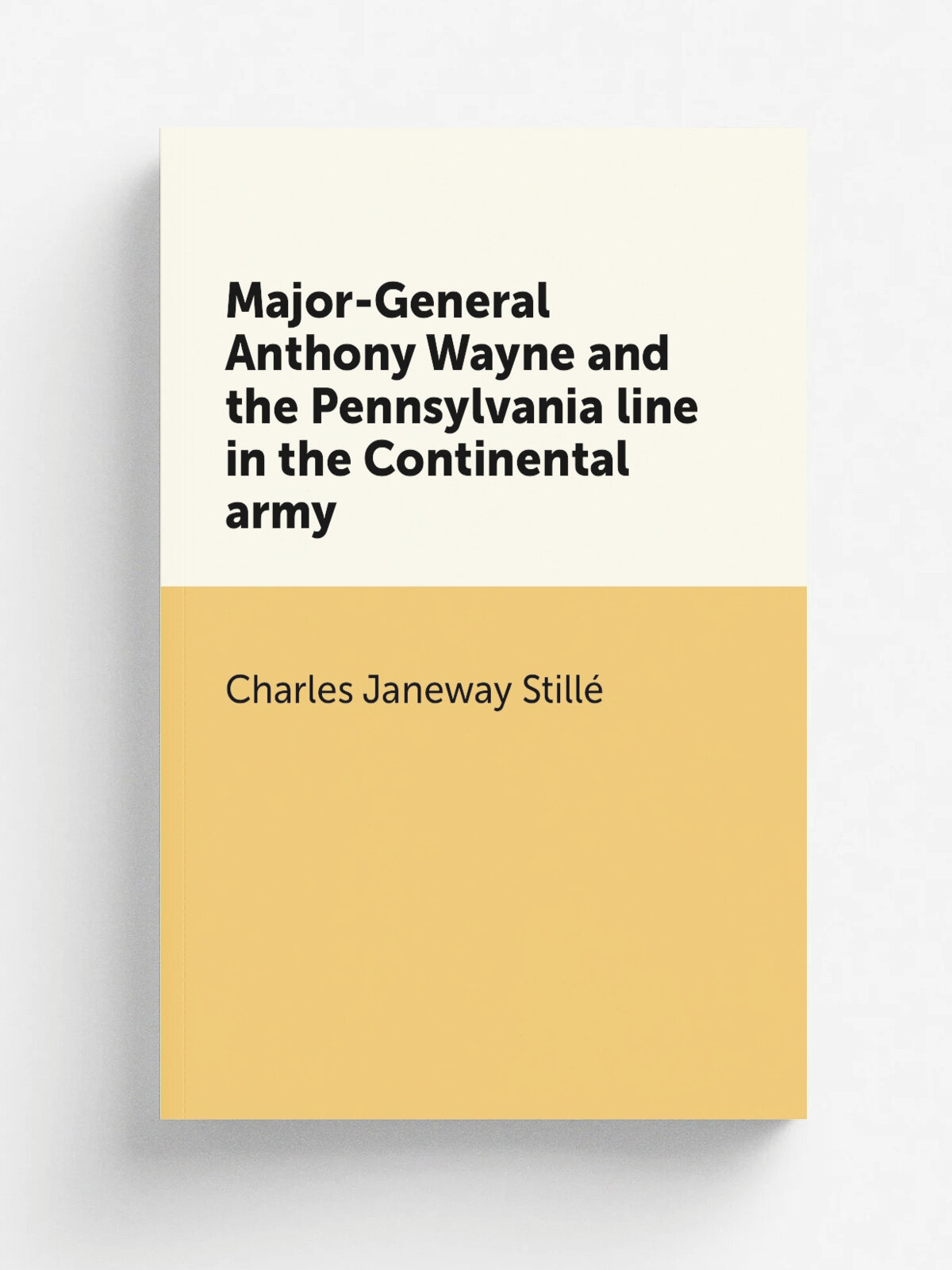 Major-General Anthony Wayne and the Pennsylvania line in the Continental army