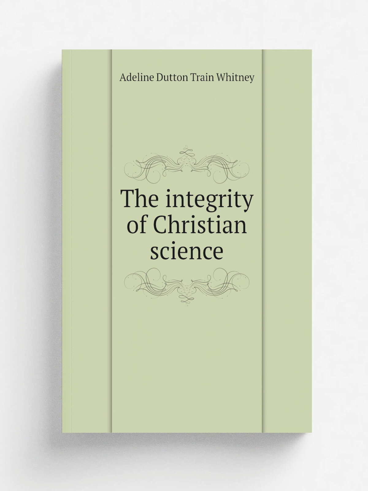 The integrity of Christian science | Adeline Dutton Train Whitney | Репринт