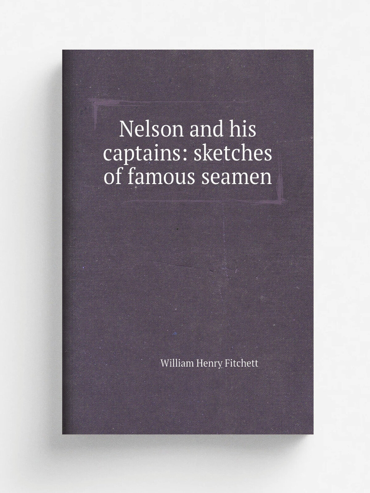 Nelson and his captains: sketches of famous seamen | William Henry Fitchett | 1902 | London : Smith, Elder, & co. | Репринт
