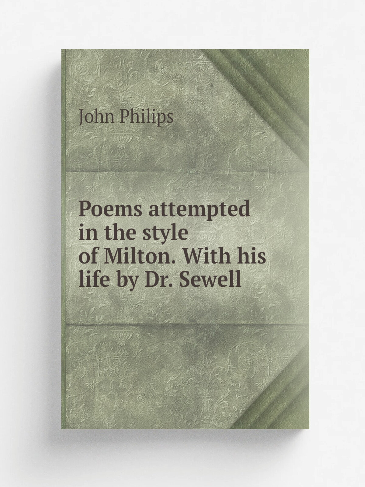 Poems attempted in the style of Milton. With his life by Dr. Sewell | John Philips | 1744 | London E. Curll | Репринт