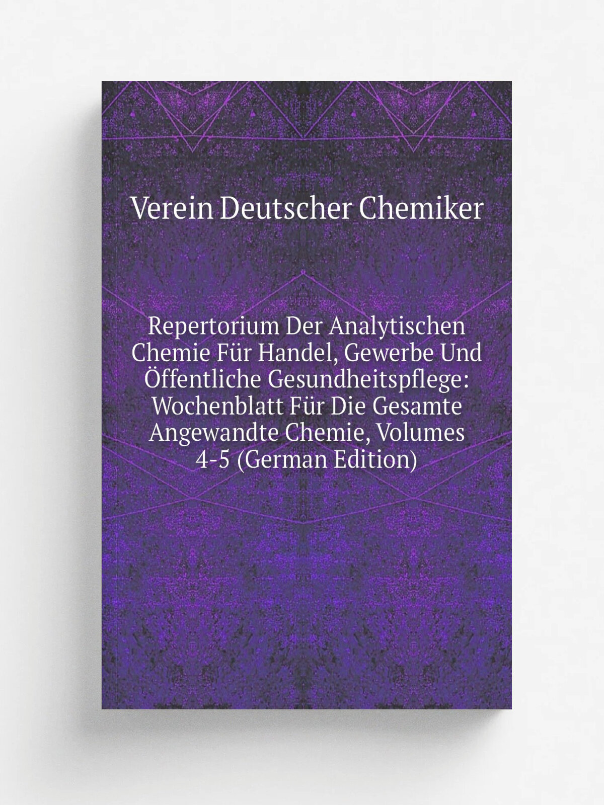 Repertorium Der Analytischen Chemie F.r Handel, Gewerbe Und . ffentliche Gesundheitspflege: Wochenblatt F.r Die Gesamte Angewandte Chemie, Volumes 4-5…