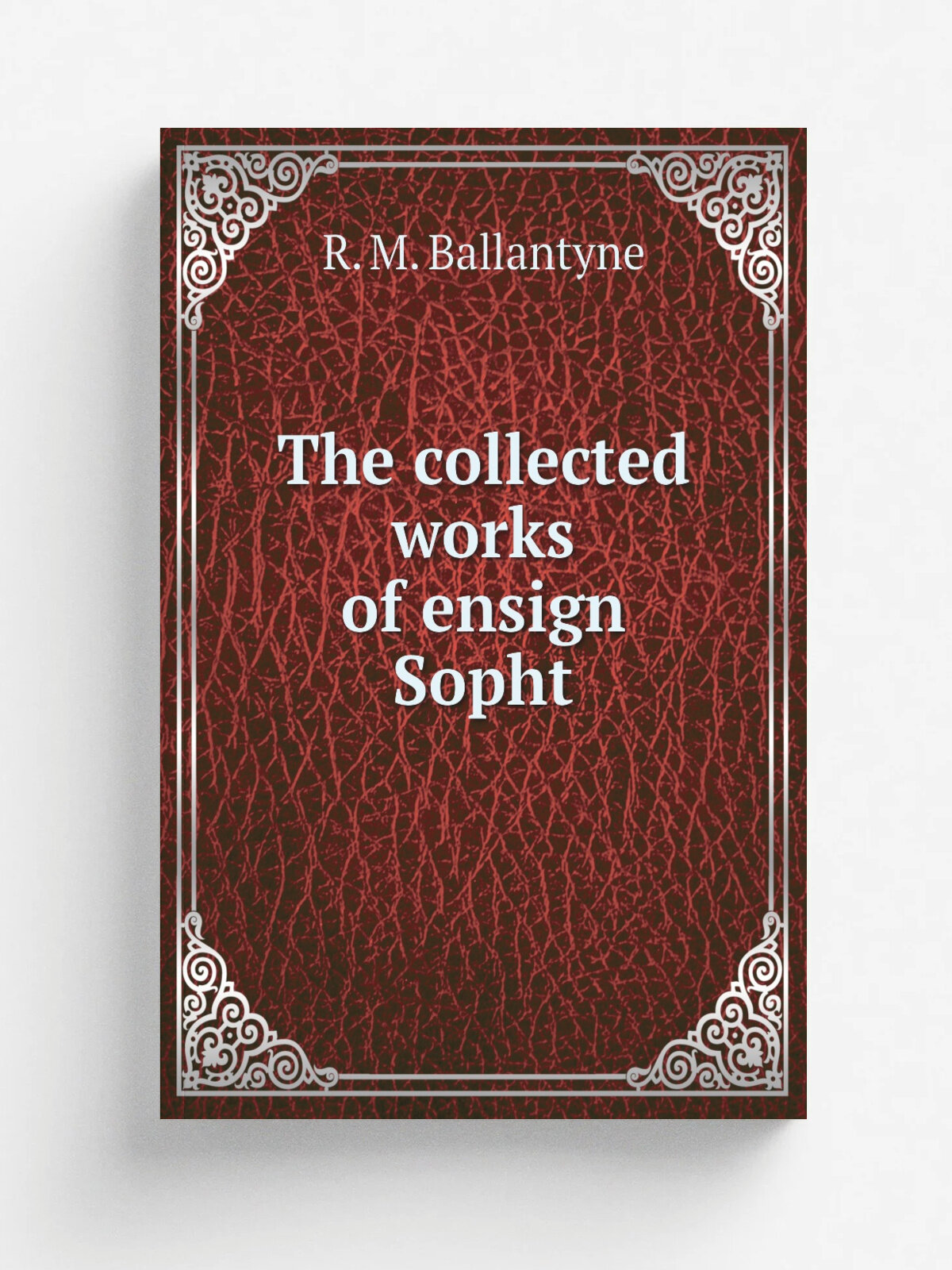The collected works of ensign Sopht | R. M. Ballantyne | 1881 | Репринт
