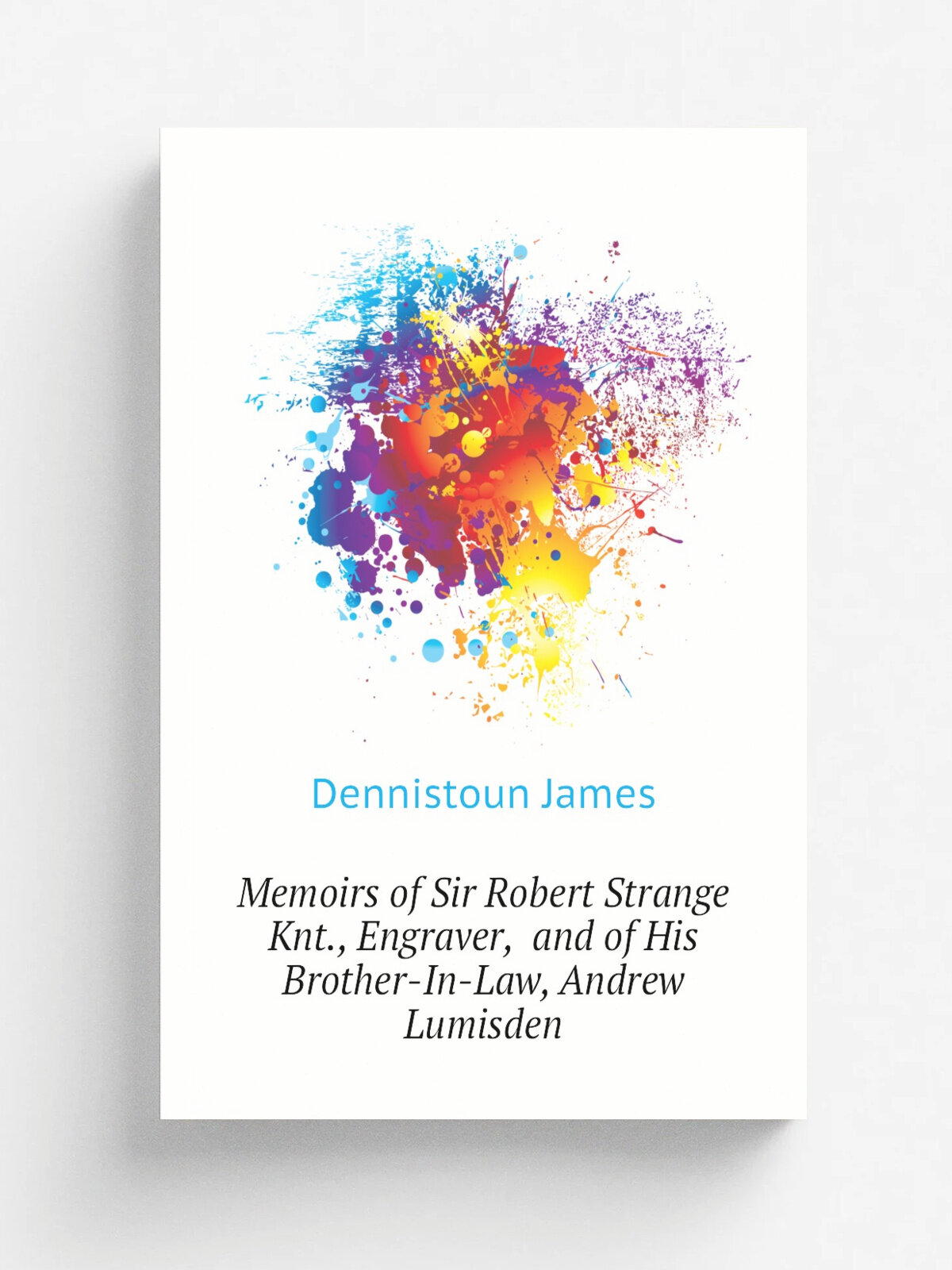 Memoirs of Sir Robert Strange Knt, Engraver, and of His Brother-In-Law, Andrew Lumisden | Dennistoun James | Репринт
