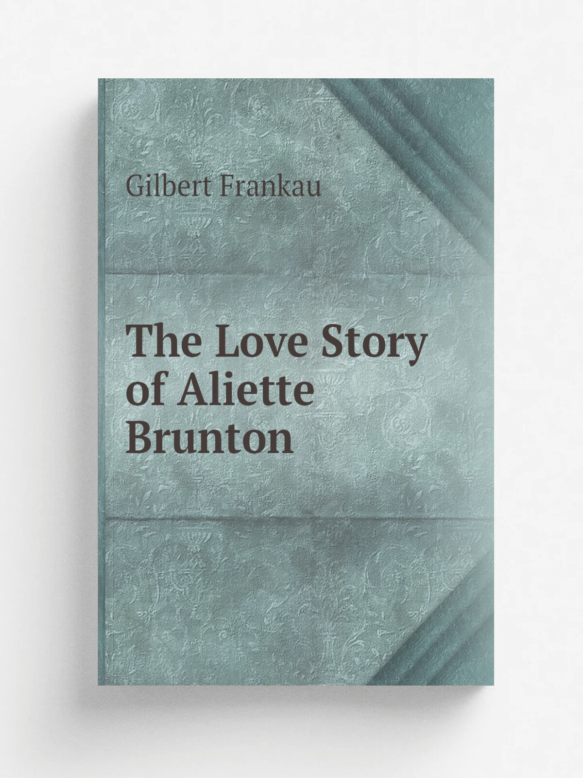 The Love Story of Aliette Brunton | Gilbert Frankau | Репринт