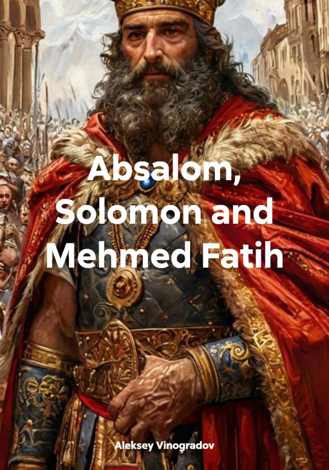 Absalom, Solomon and Mehmed Fatih [Цифровая книга]