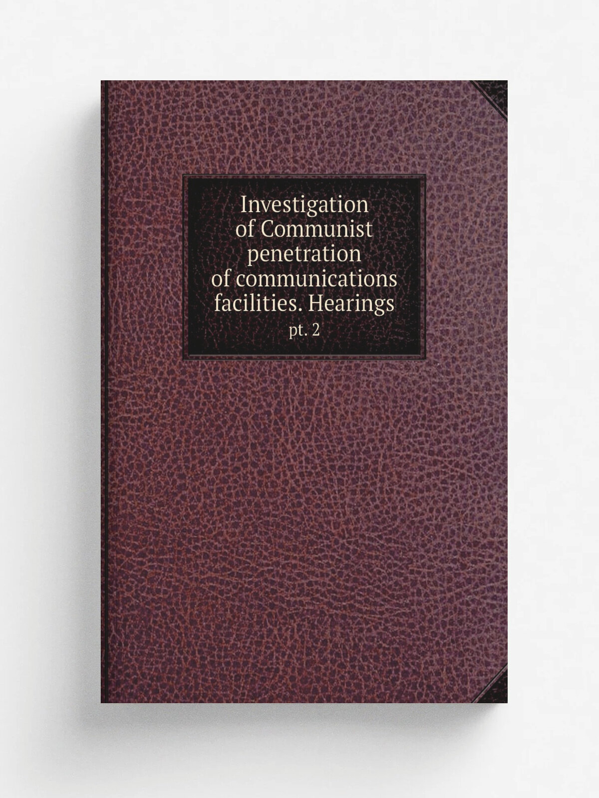 Investigation of Communist penetration of communications facilities. Hearings. pt. 2