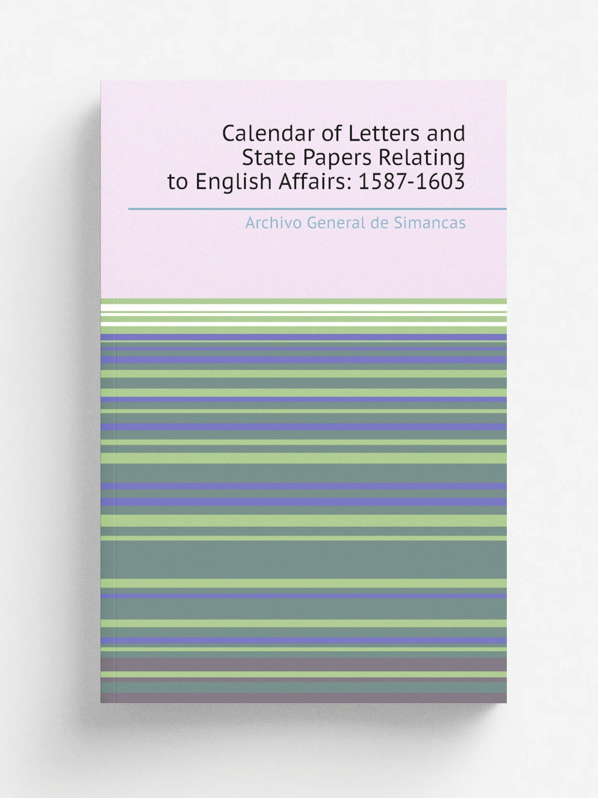 Calendar of Letters and State Papers Relating to English Affairs: 1587-1603