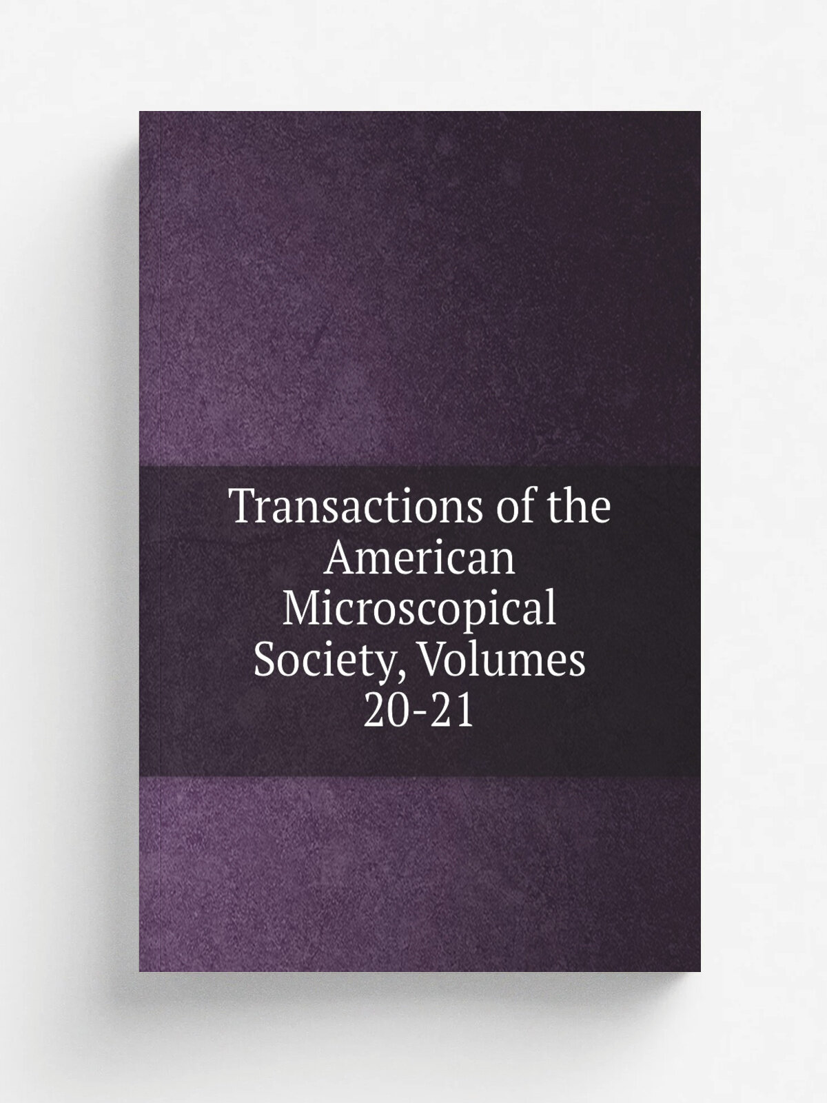 Transactions of the American Microscopical Society, Volumes 20-21