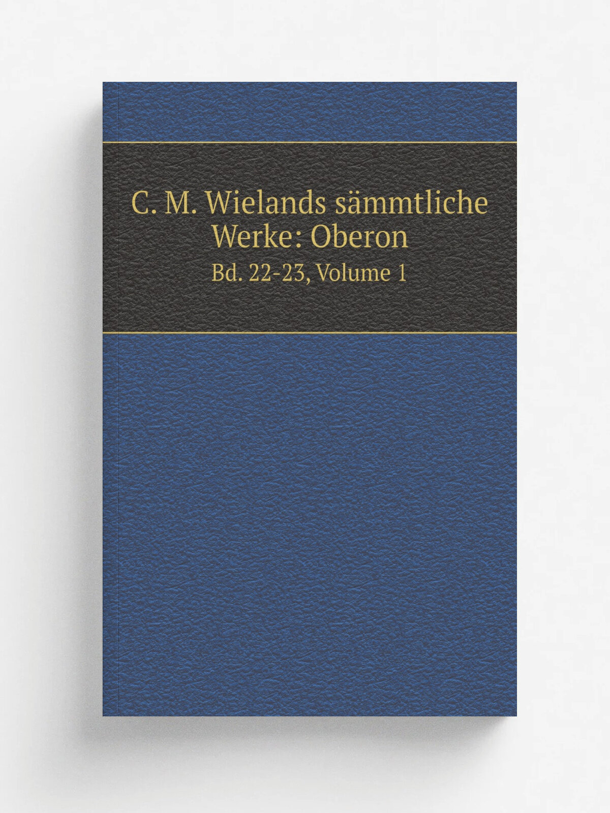 C. M. Wielands S.mmtliche Werke: Bd. Oberon (German Edition)