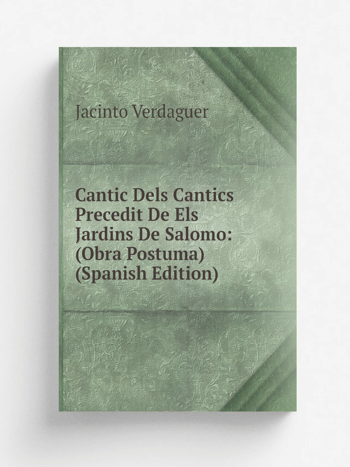 Cantic Dels Cantics Precedit De Els Jardins De Salomo: (Obra Postuma) (Spanish Edition)