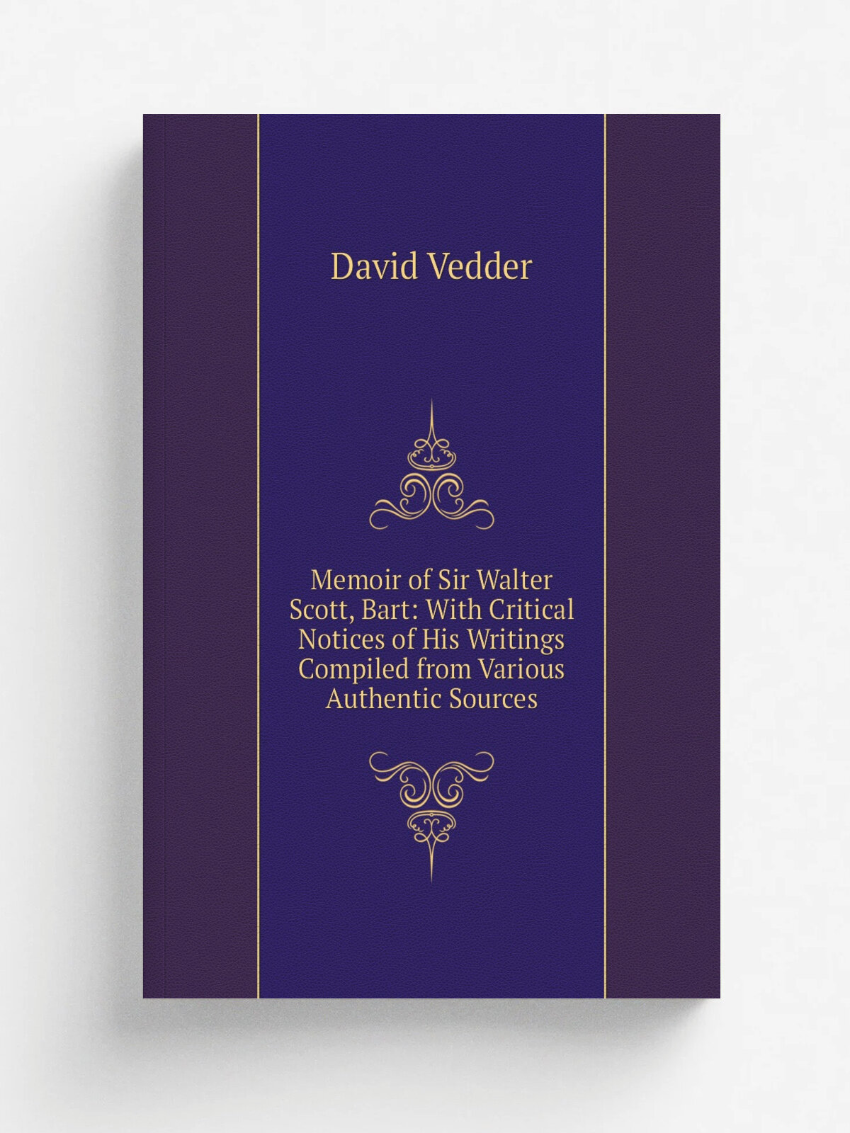 Memoir of Sir Walter Scott, Bart: With Critical Notices of His Writings Compiled from Various Authentic Sources