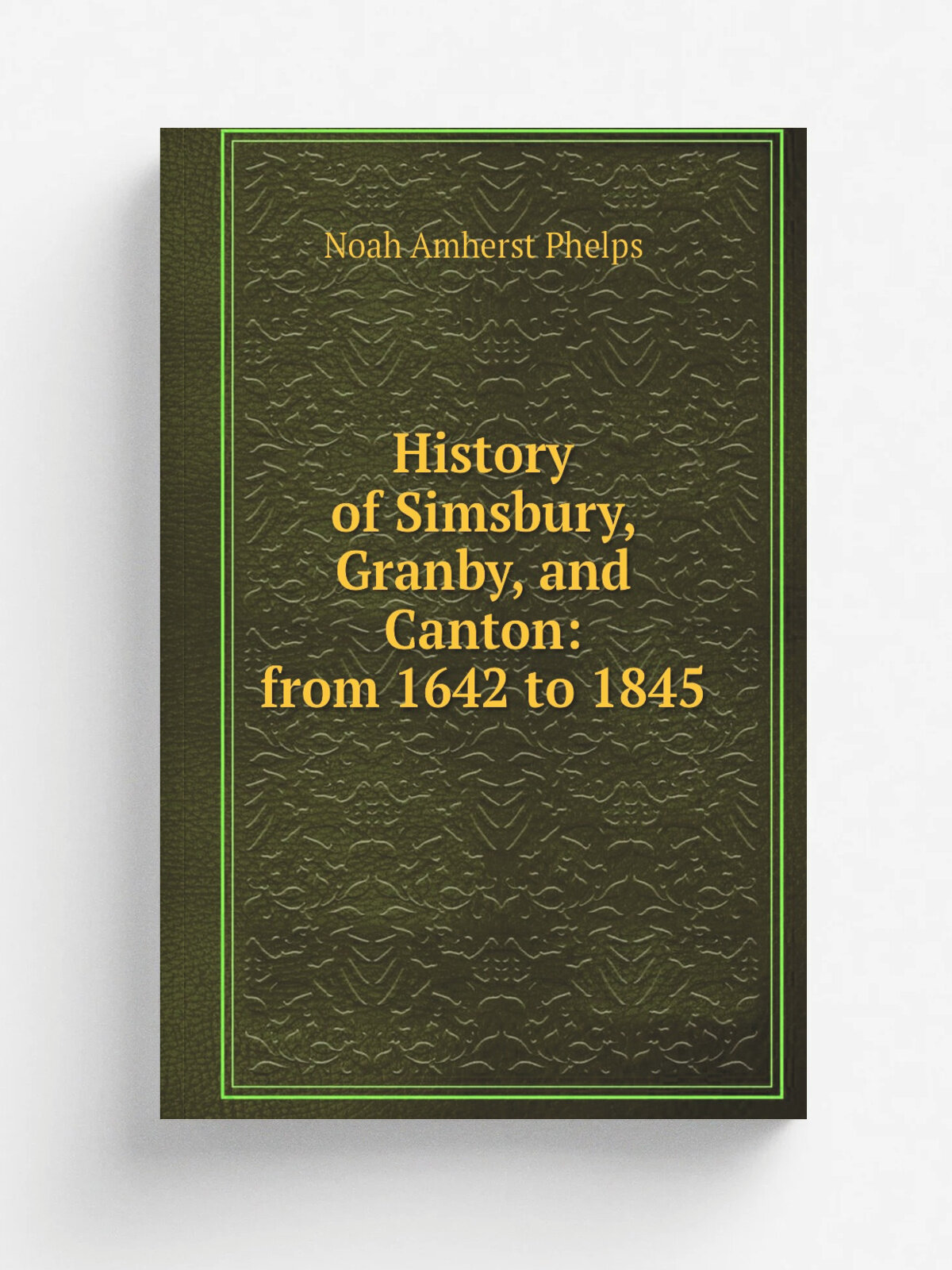 History of Simsbury, Granby, and Canton: from 1642 to 1845