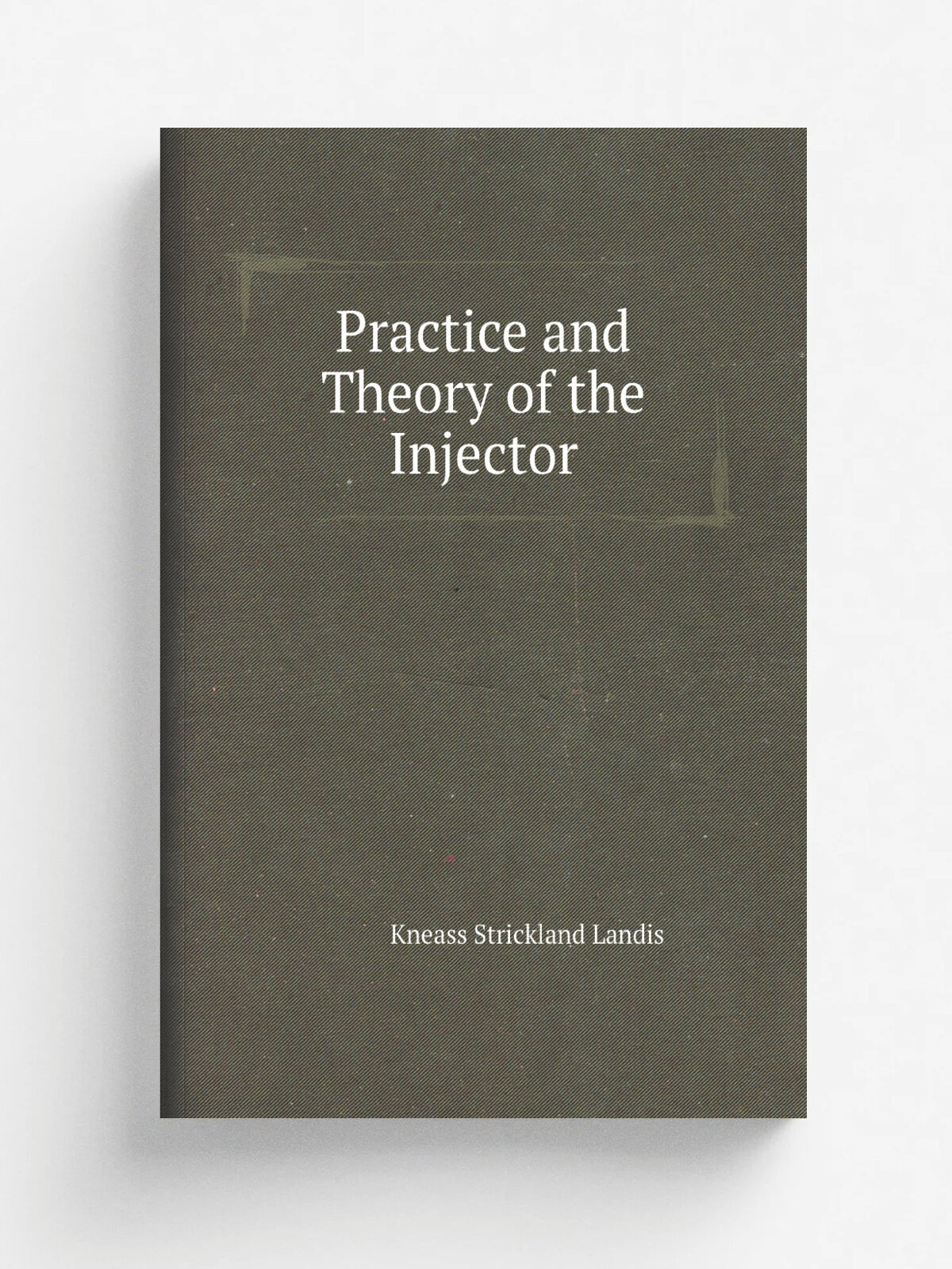 Practice and Theory of the Injector | Kneass Strickland Landis | Репринт