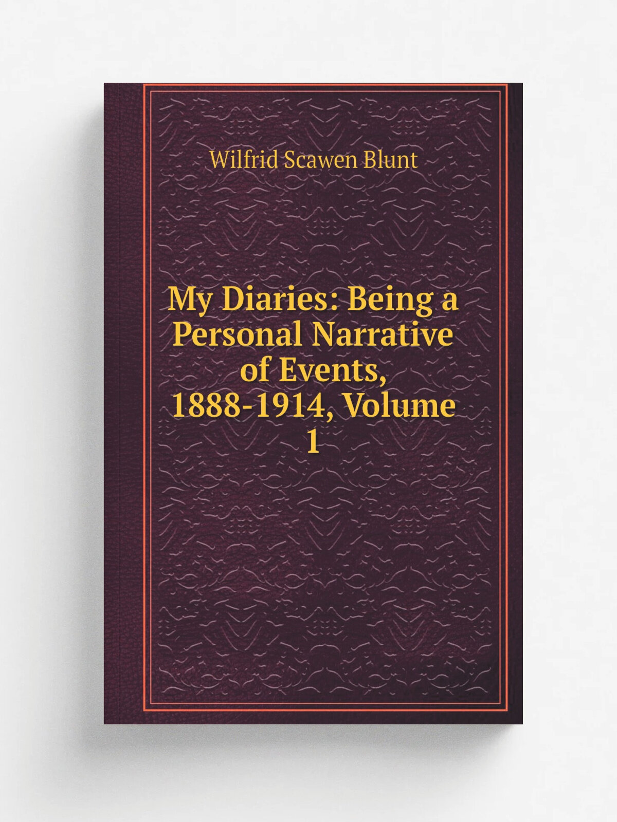 My Diaries: Being a Personal Narrative of Events, 1888-1914, Volume 1 | Wilfrid Scawen Blunt | Репринт