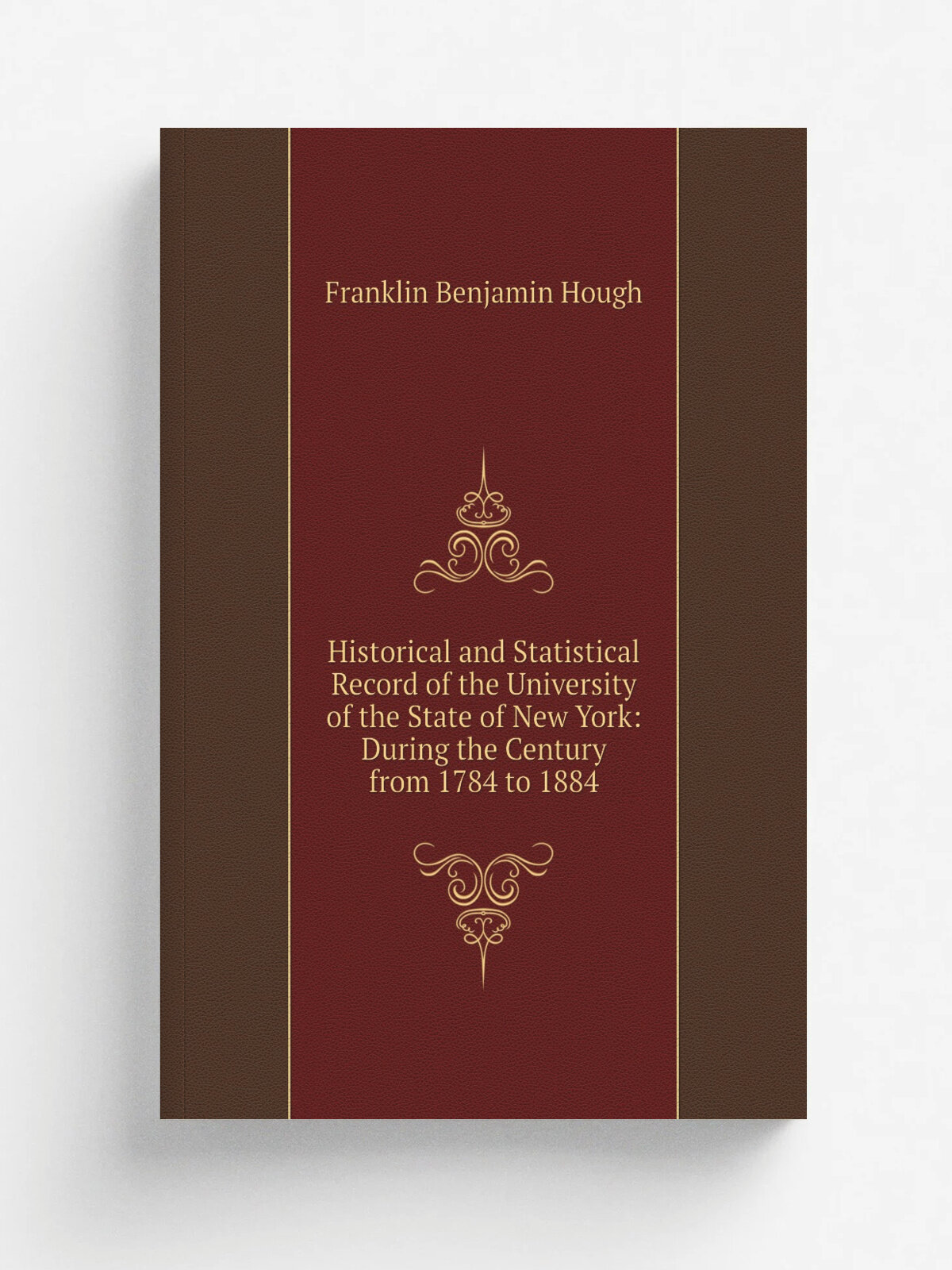 Historical and Statistical Record of the University of the State of New York: During the Century from 1784 to 1884