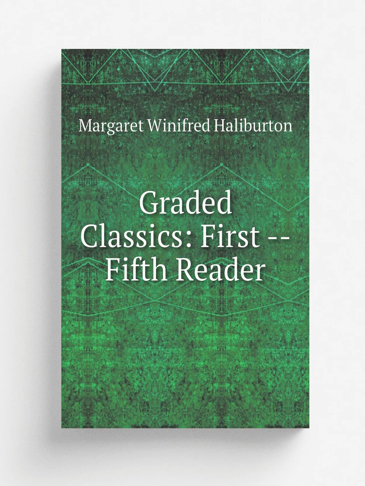Graded Classics: First --Fifth Reader | Margaret Winifred Haliburton | Репринт