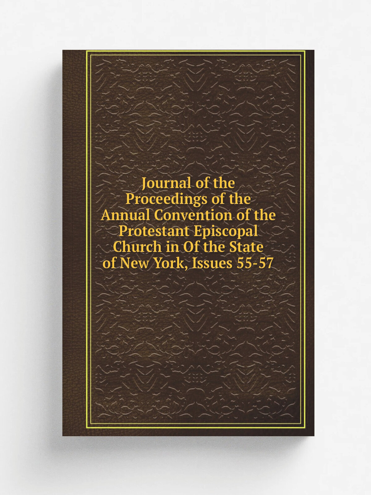 Journal of the Proceedings of the Annual Convention of the Protestant Episcopal Church in Of the State of New York, Issues 55-57 | Репринт