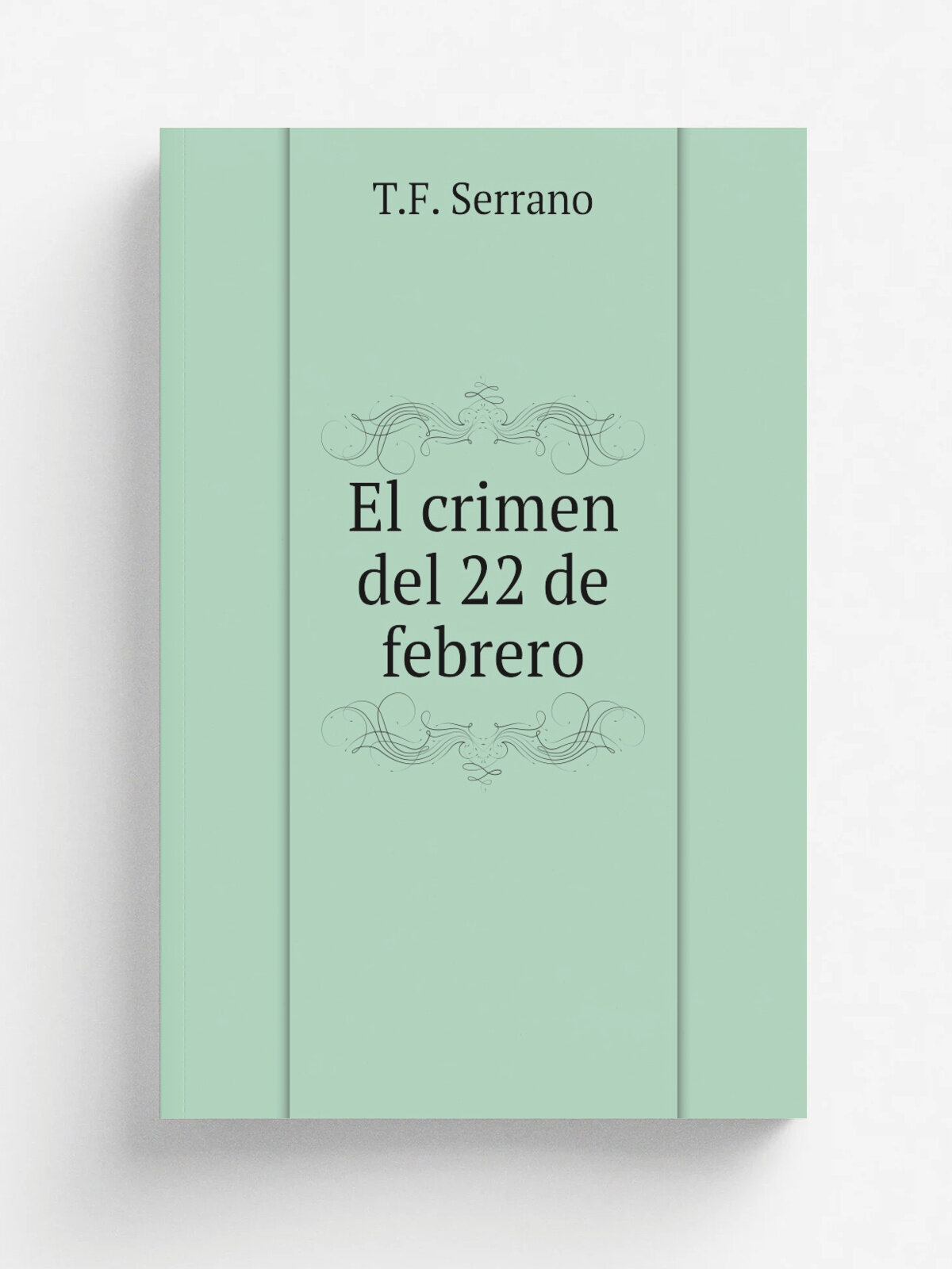 El crimen del 22 de febrero | T.F. Serrano | 1913 | El Paso, Tex | Репринт