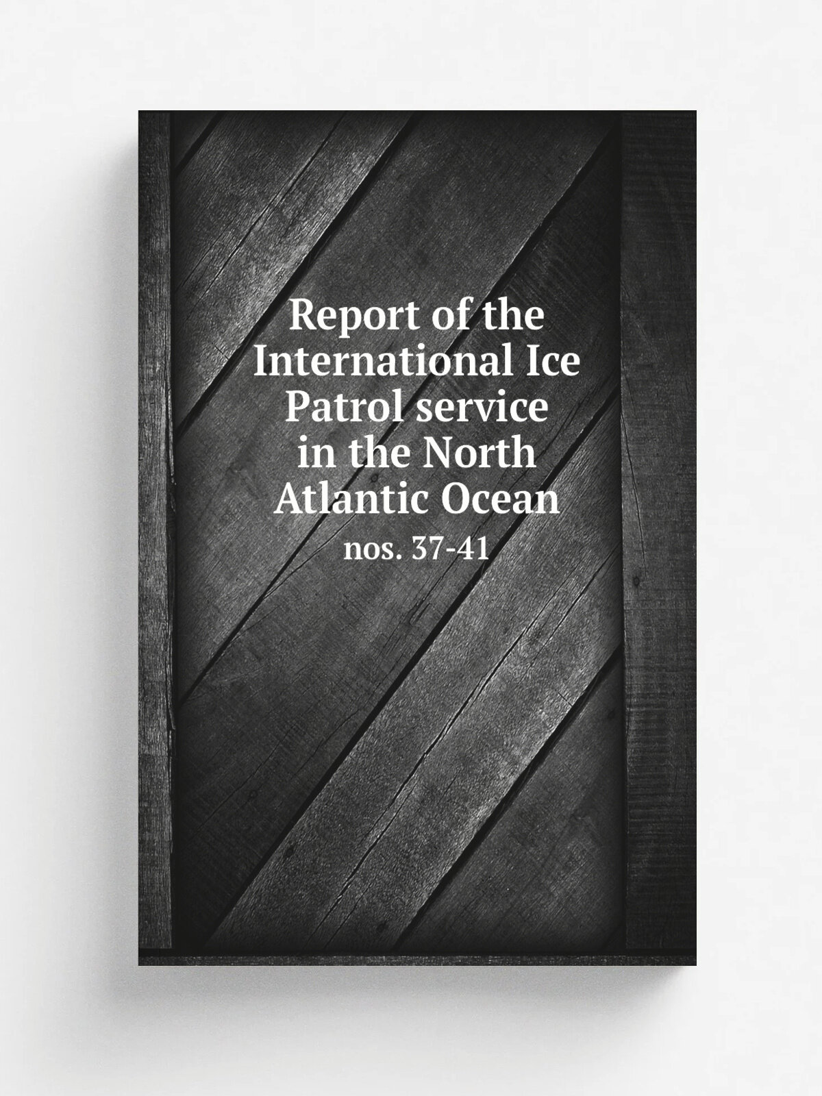 Report of the International Ice Patrol service in the North Atlantic Ocean. nos. 37-41
