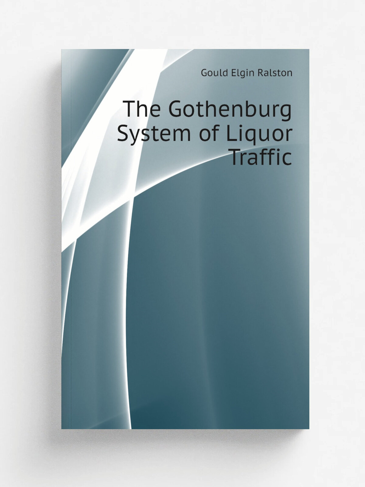 The Gothenburg System of Liquor Traffic | Gould Elgin Ralston | Репринт
