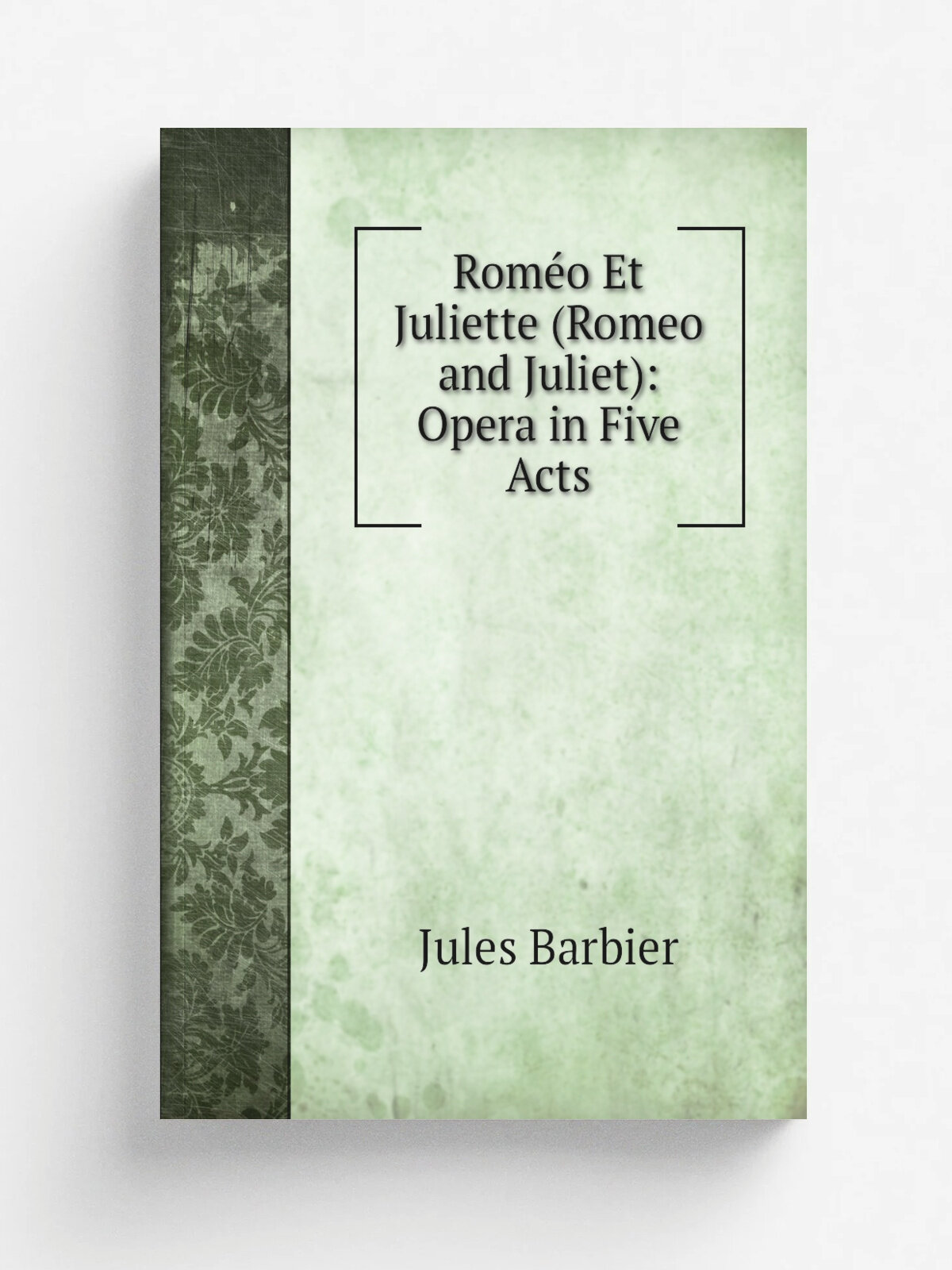 Rom.o Et Juliette (Romeo and Juliet): Opera in Five Acts | Jules Barbier | Репринт