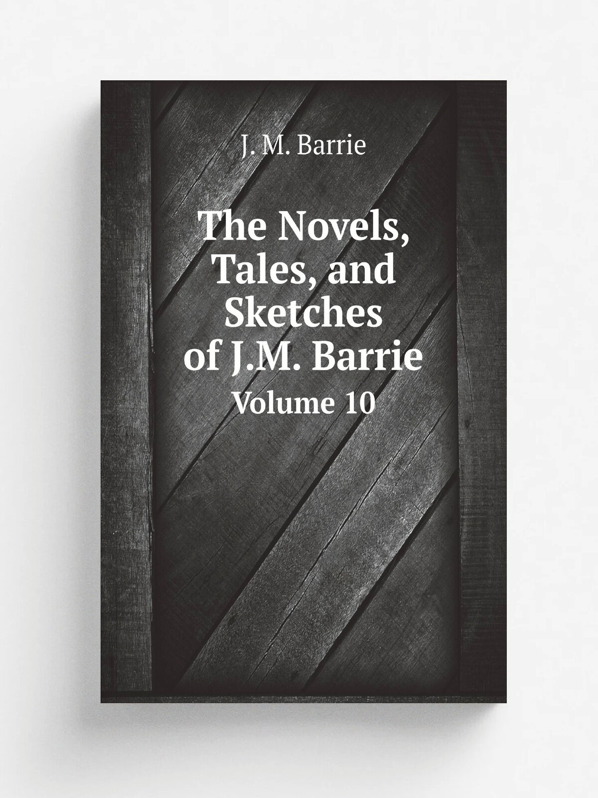 The Novels, Tales, and Sketches of J.M. Barrie. Volume 10