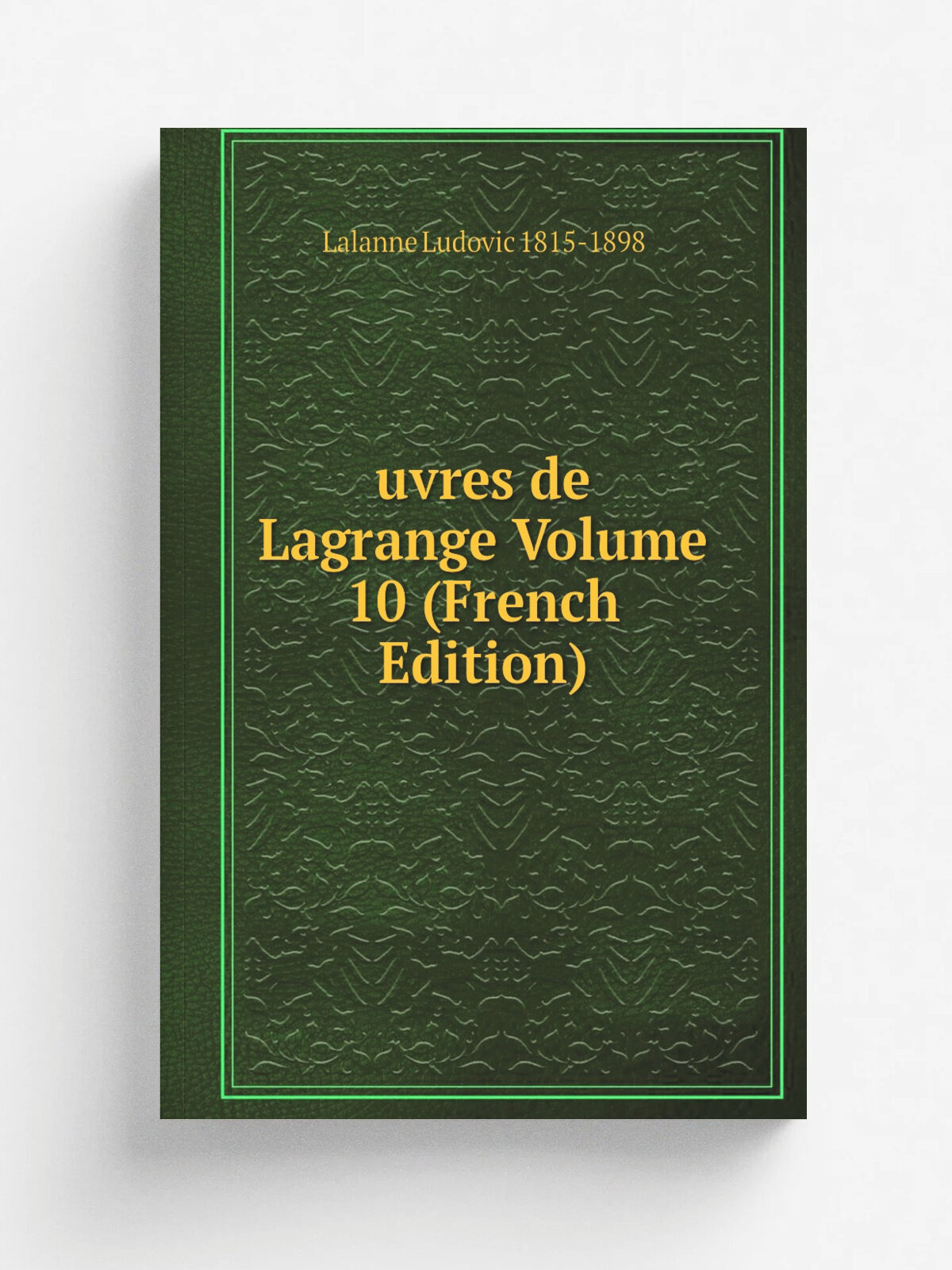 Uvres de Lagrange Volume 10 (French Edition) | Lalanne Ludovic 1815-1898 | Репринт