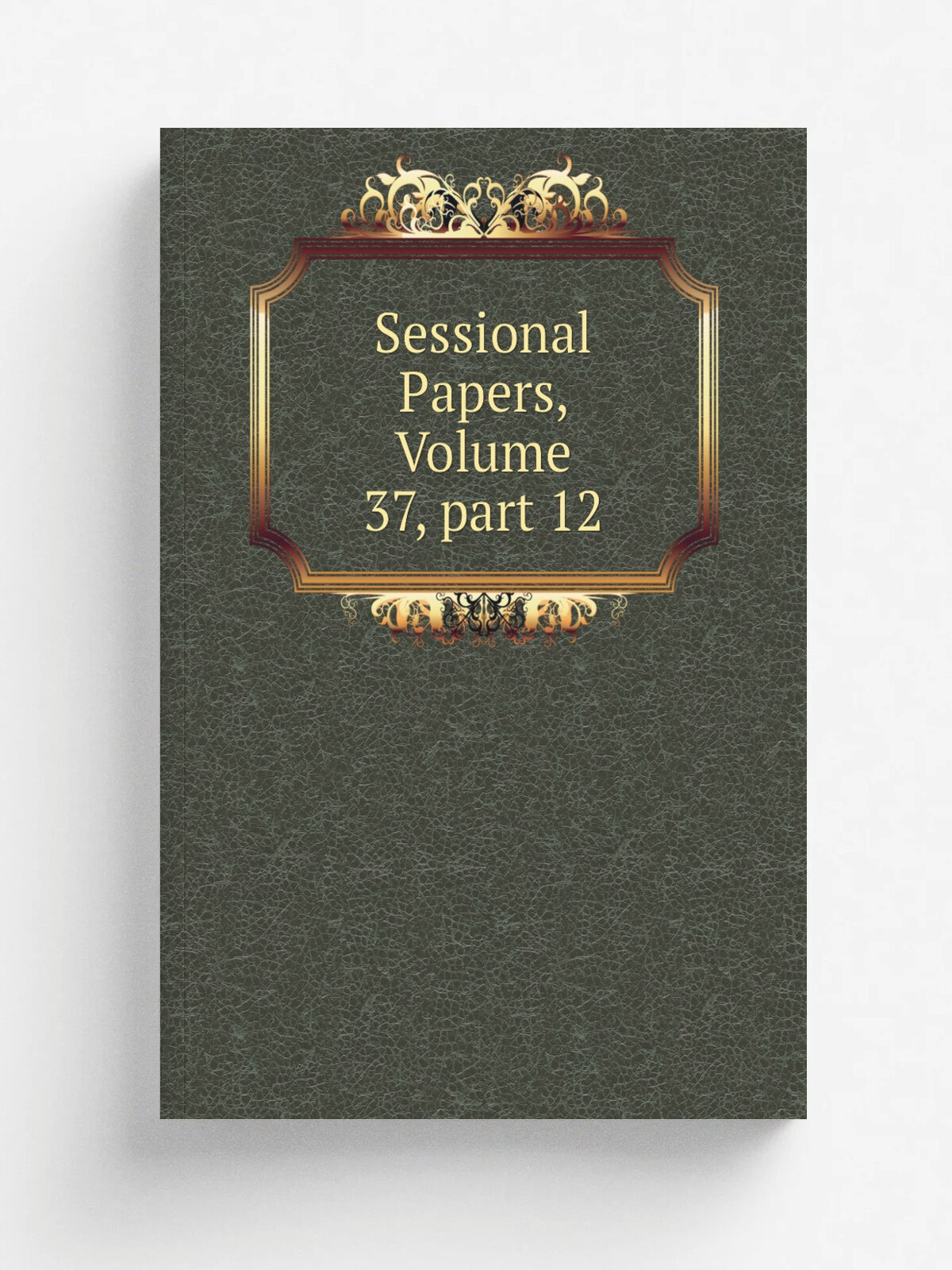 Sessional Papers, Volume 37. part 12 | Репринт