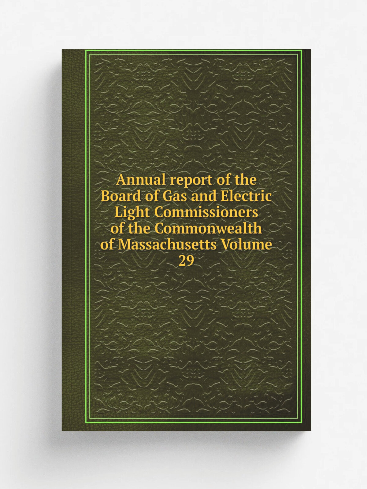 Annual report of the Board of Gas and Electric Light Commissioners of the Commonwealth of Massachusetts Volume 29