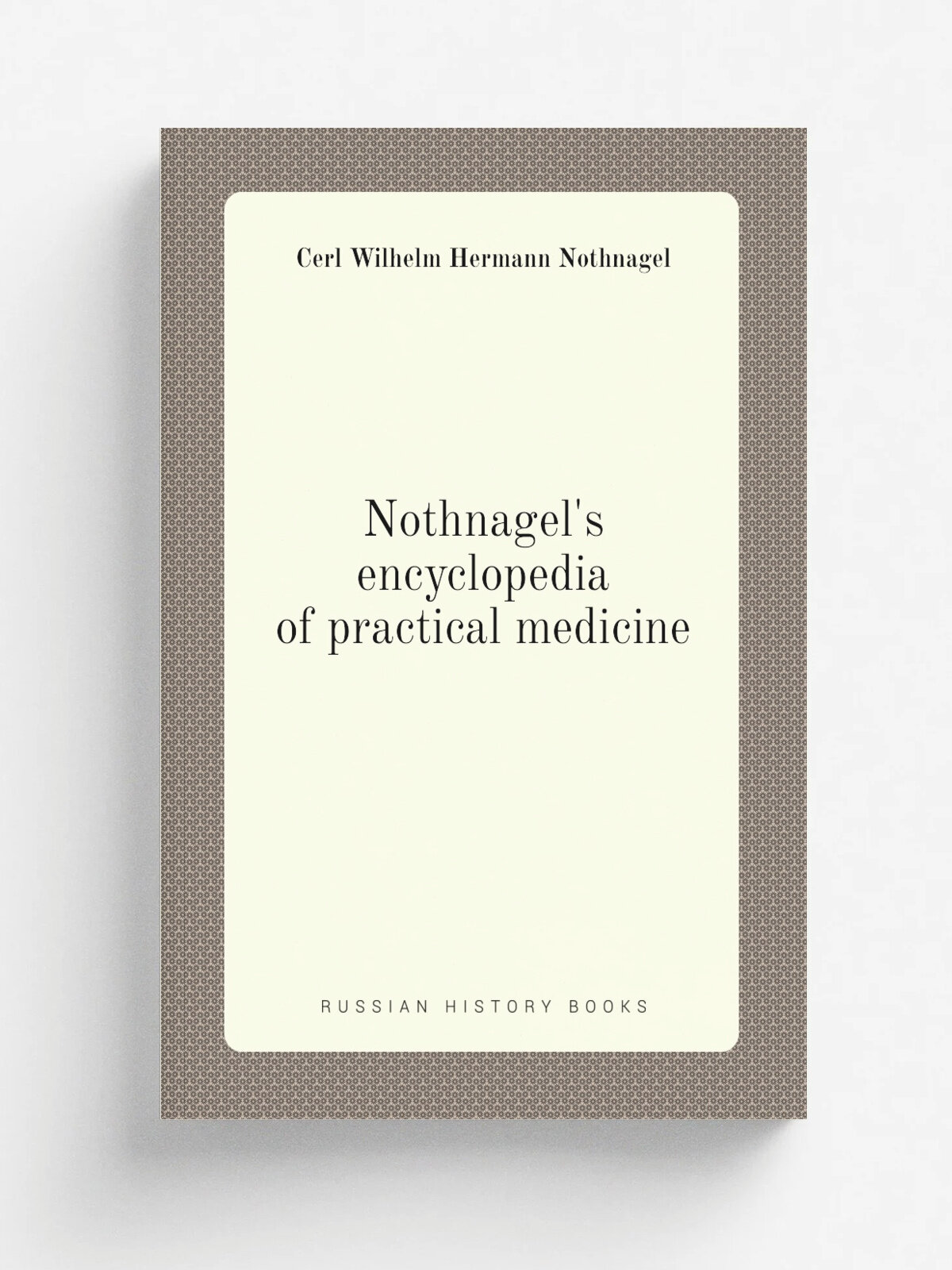 Nothnagel's encyclopedia of practical medicine | Cerl Wilhelm Hermann Nothnagel | 1901 | Philadelphia : Saunders | Репринт