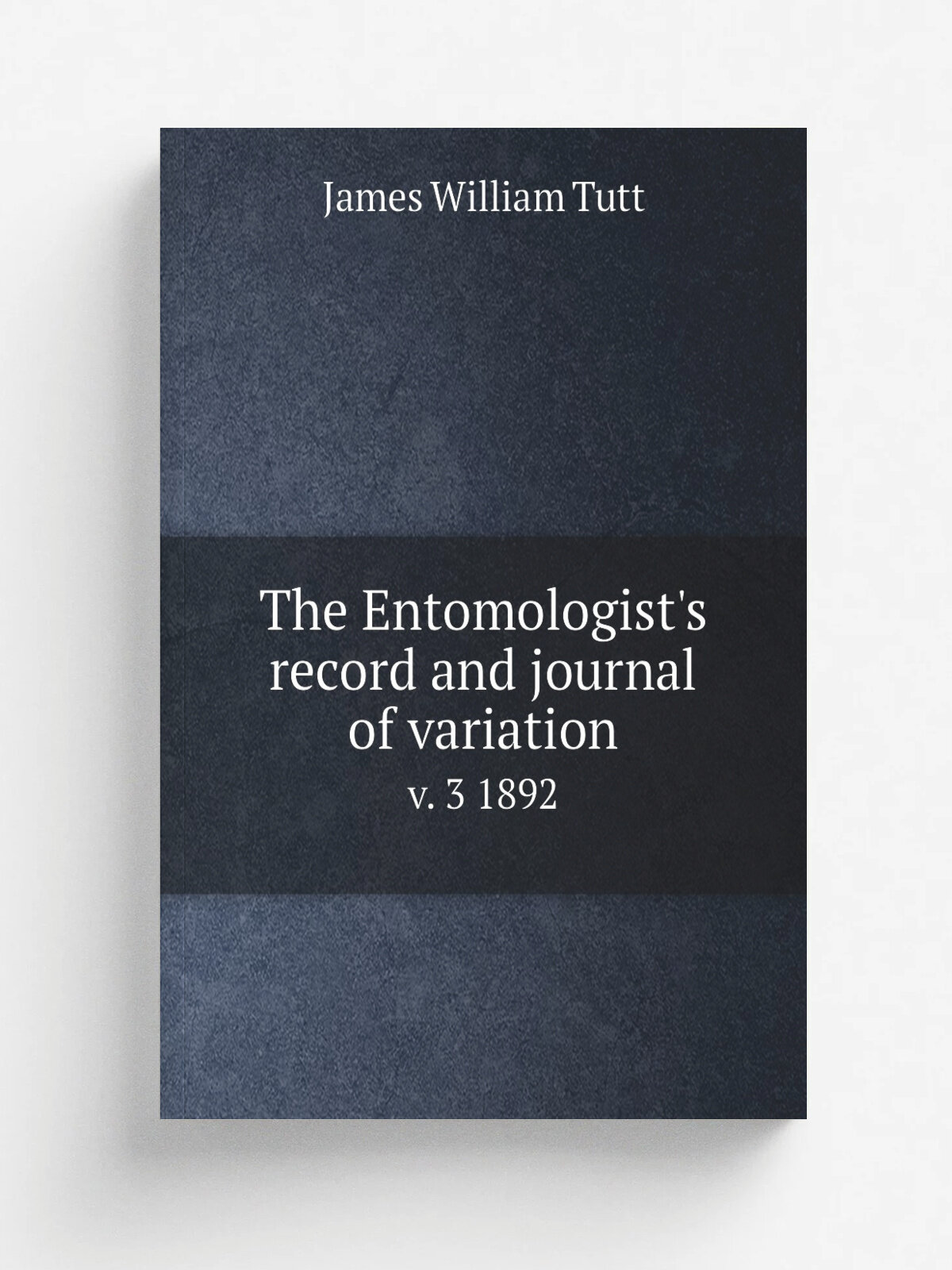 The Entomologist's record and journal of variation. v. 3 1892 | James William Tutt | 1890 | .s.l, s.n. | Репринт