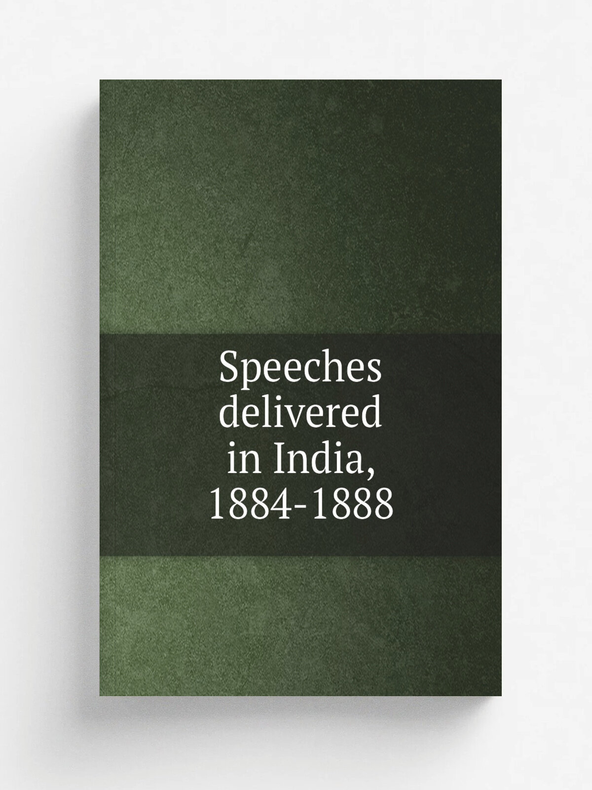 Speeches delivered in India, 1884-1888