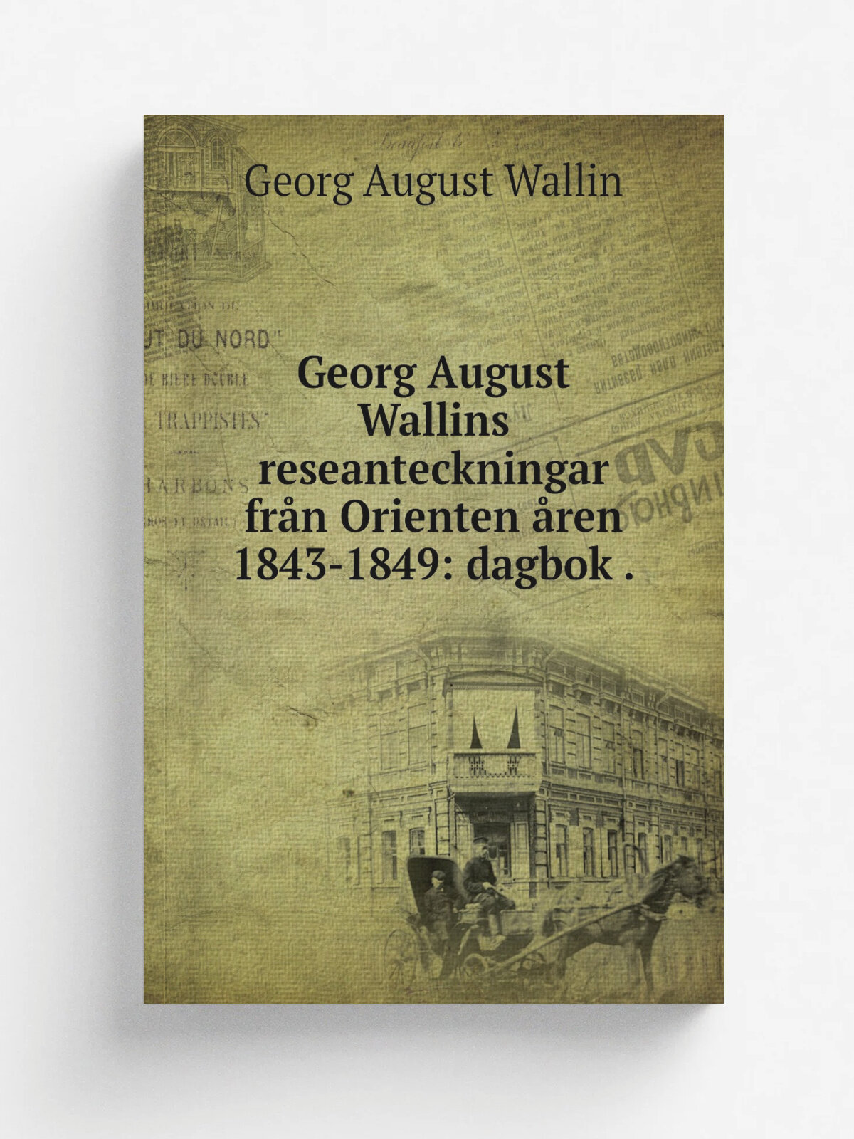 Georg August Wallins reseanteckningar fr.n Orienten . ren 1843-1849: dagbok . | Georg August Wallin | 1864 | Frenckell | Репринт