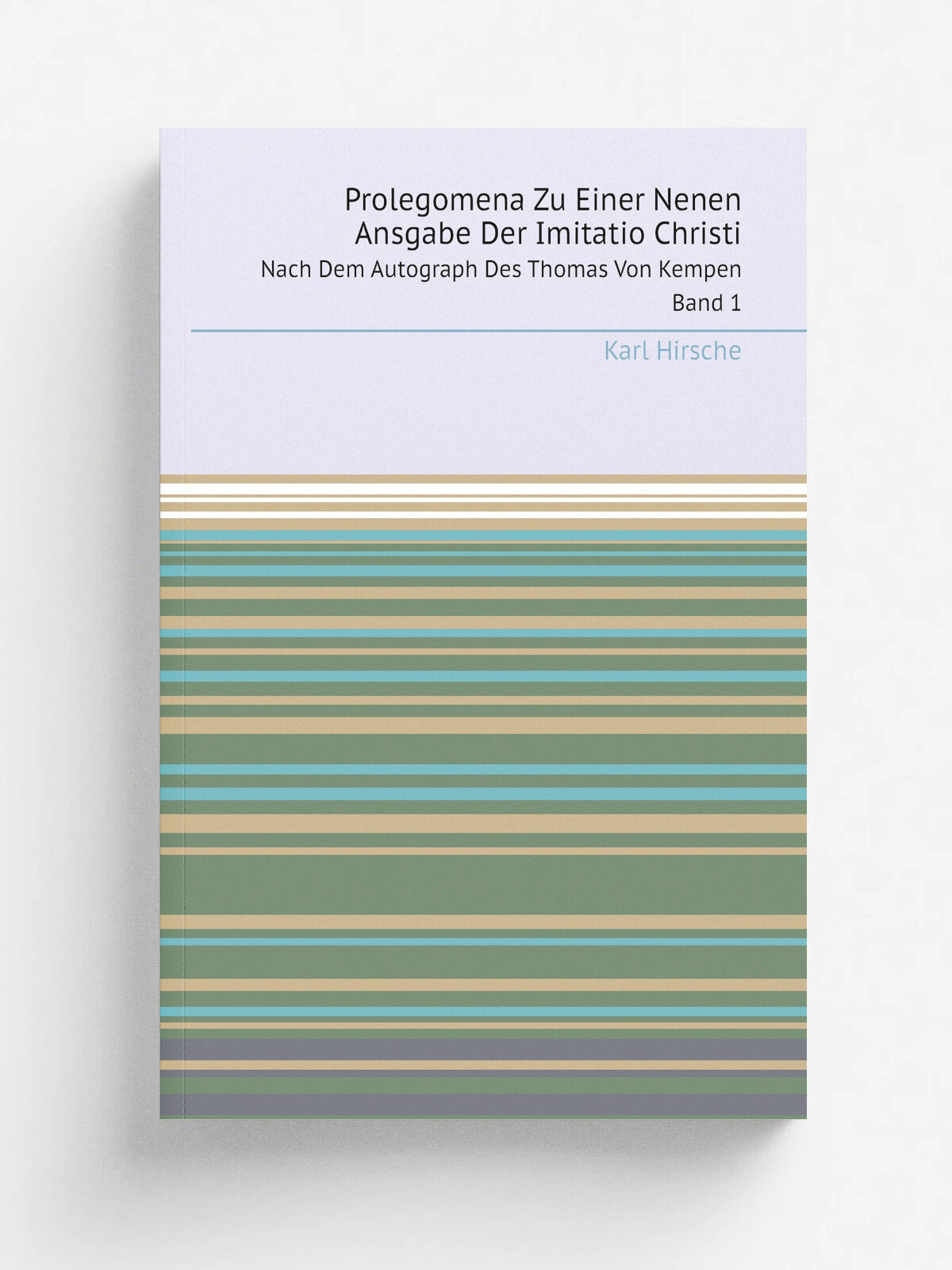 Prolegomena Zu Einer Nenen Ansgabe Der Imitatio Christi. Nach Dem Autograph Des Thomas Von Kempen Band 1