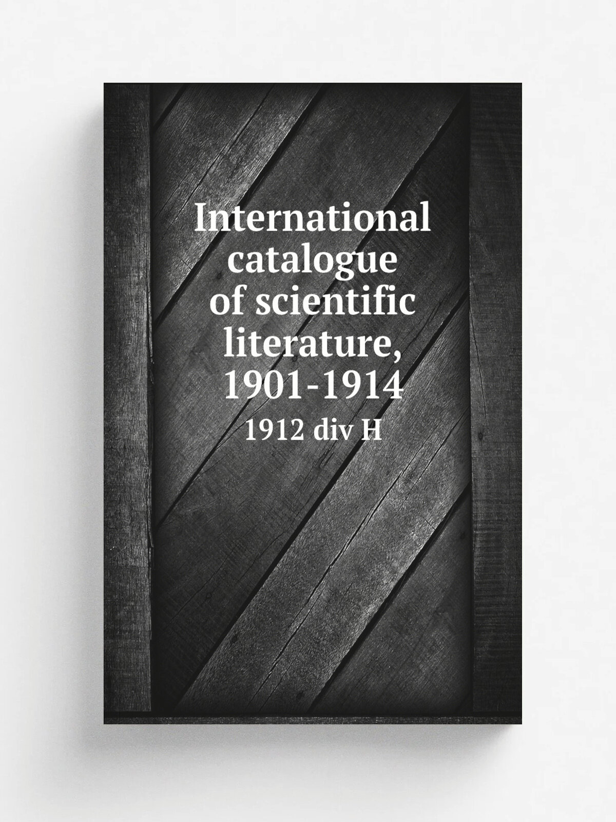 International catalogue of scientific literature, 1901-1914. 1912 div H