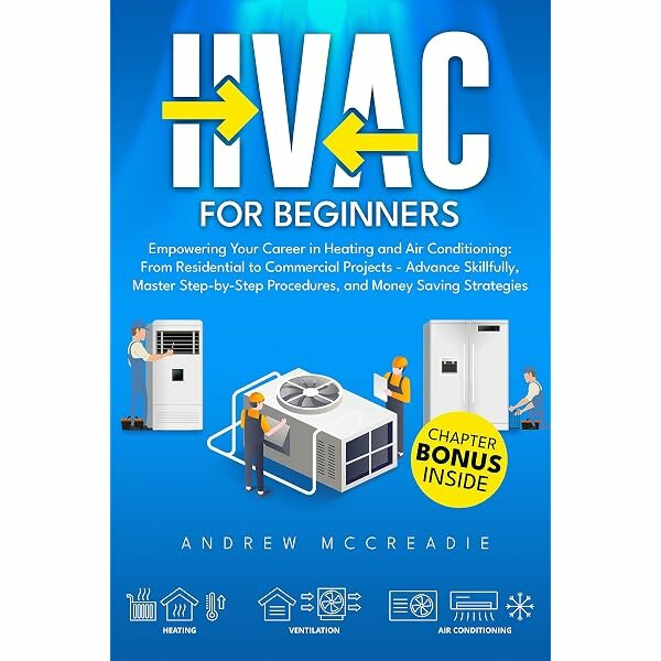 HVAC FOR BEGINNERS: Empowering Your Career in Heating and Air Conditioning: From Residential to Commercial Projects - Advance Skillfully, Master Step-by-Step Procedures, and Money Saving Strategies.，Reprinted paperback book