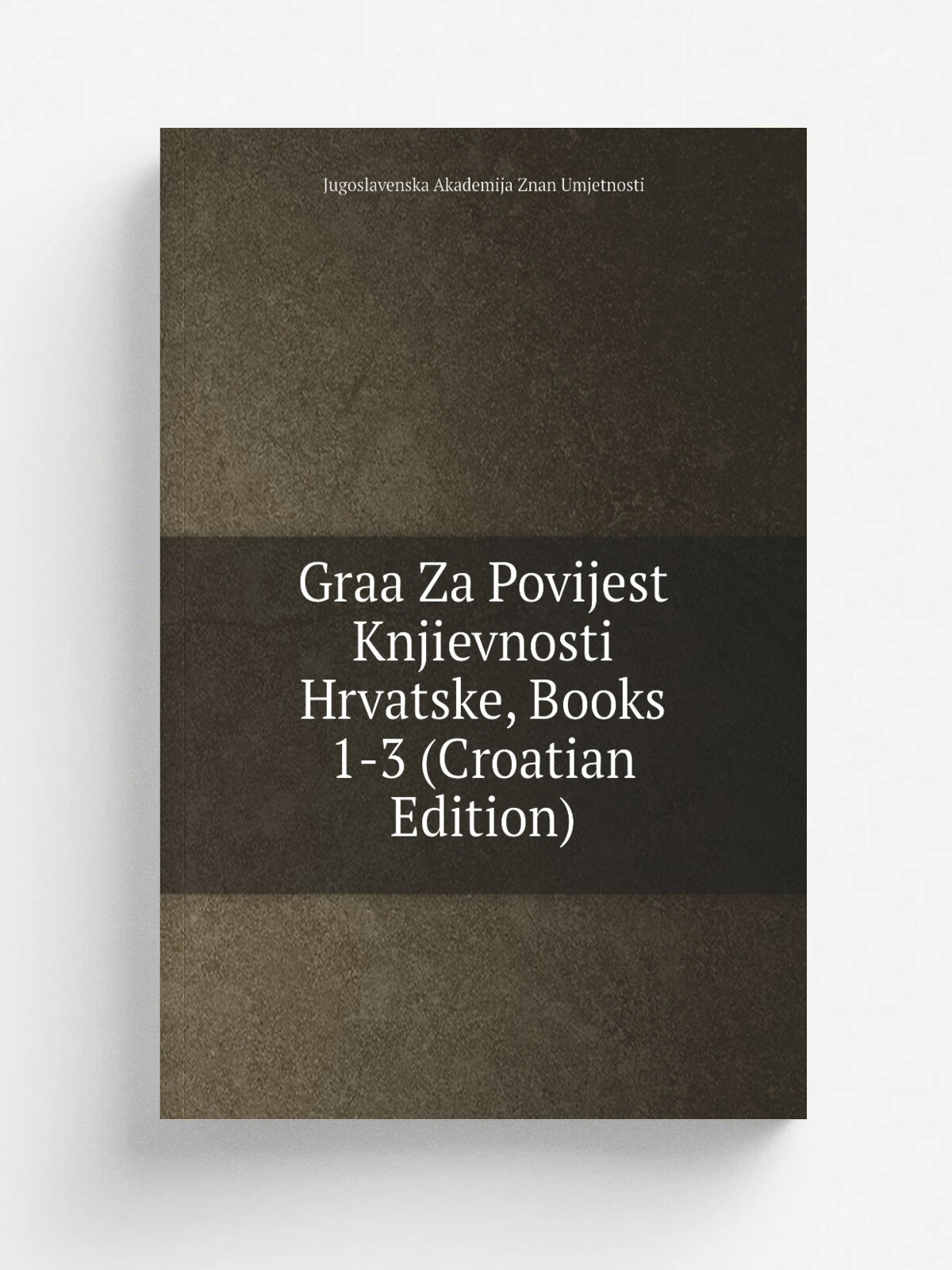 Graa Za Povijest Knjievnosti Hrvatske, Books 1-3 (Croatian Edition)
