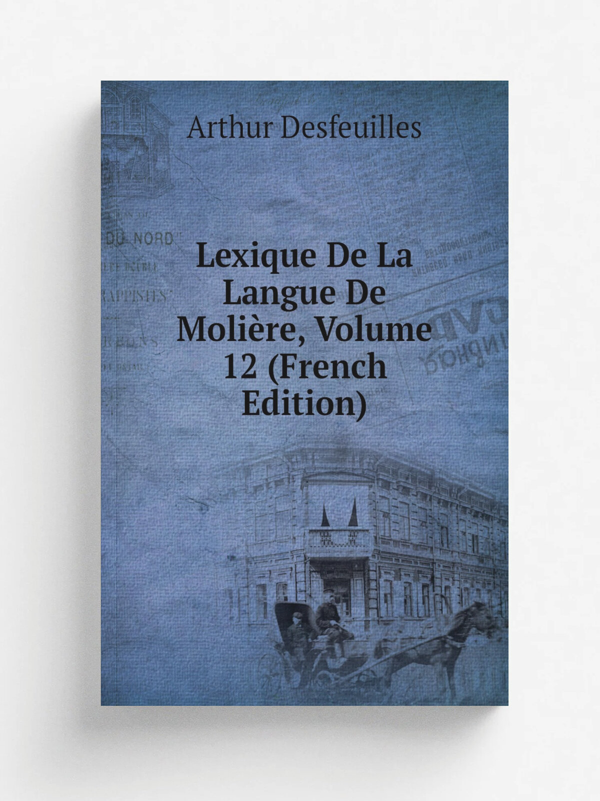 Lexique De La Langue De Moli.re, Volume 12 (French Edition) | Arthur Desfeuilles | Репринт