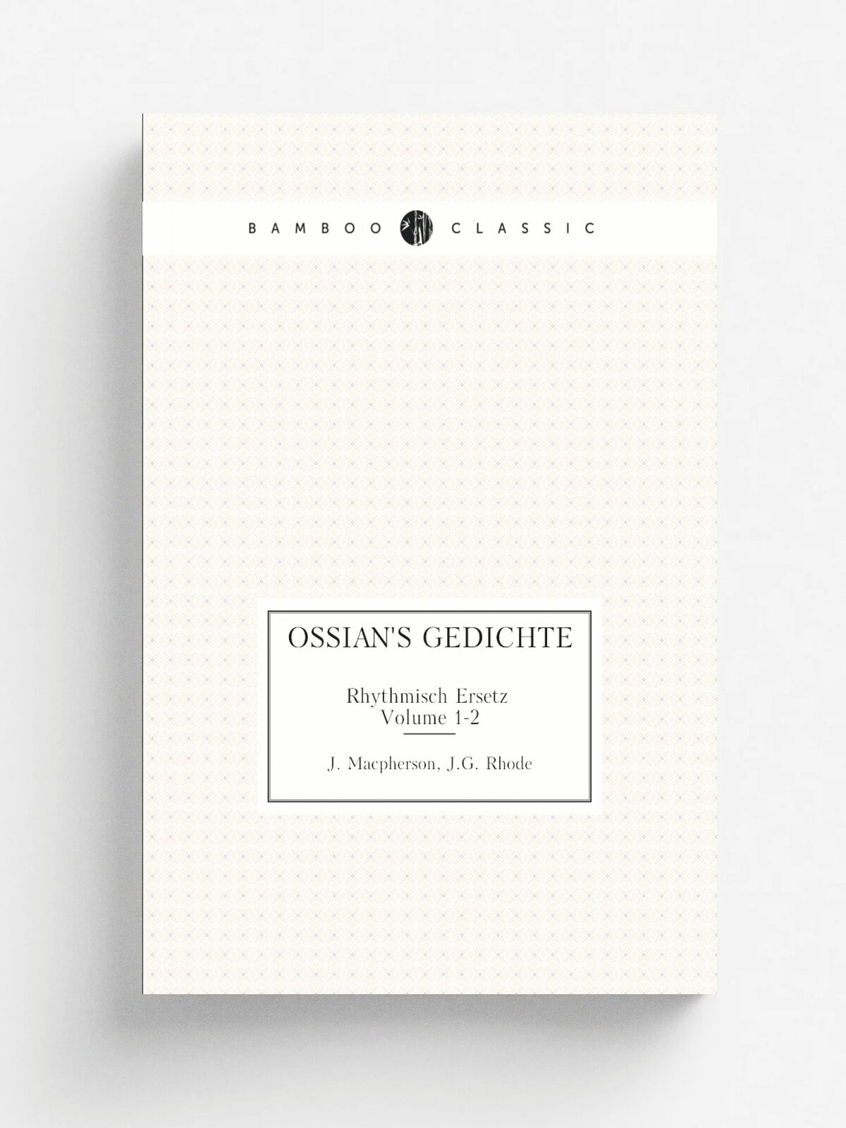 Ossian's Gedichte. Rhythmisch Ersetz Volume 1-2