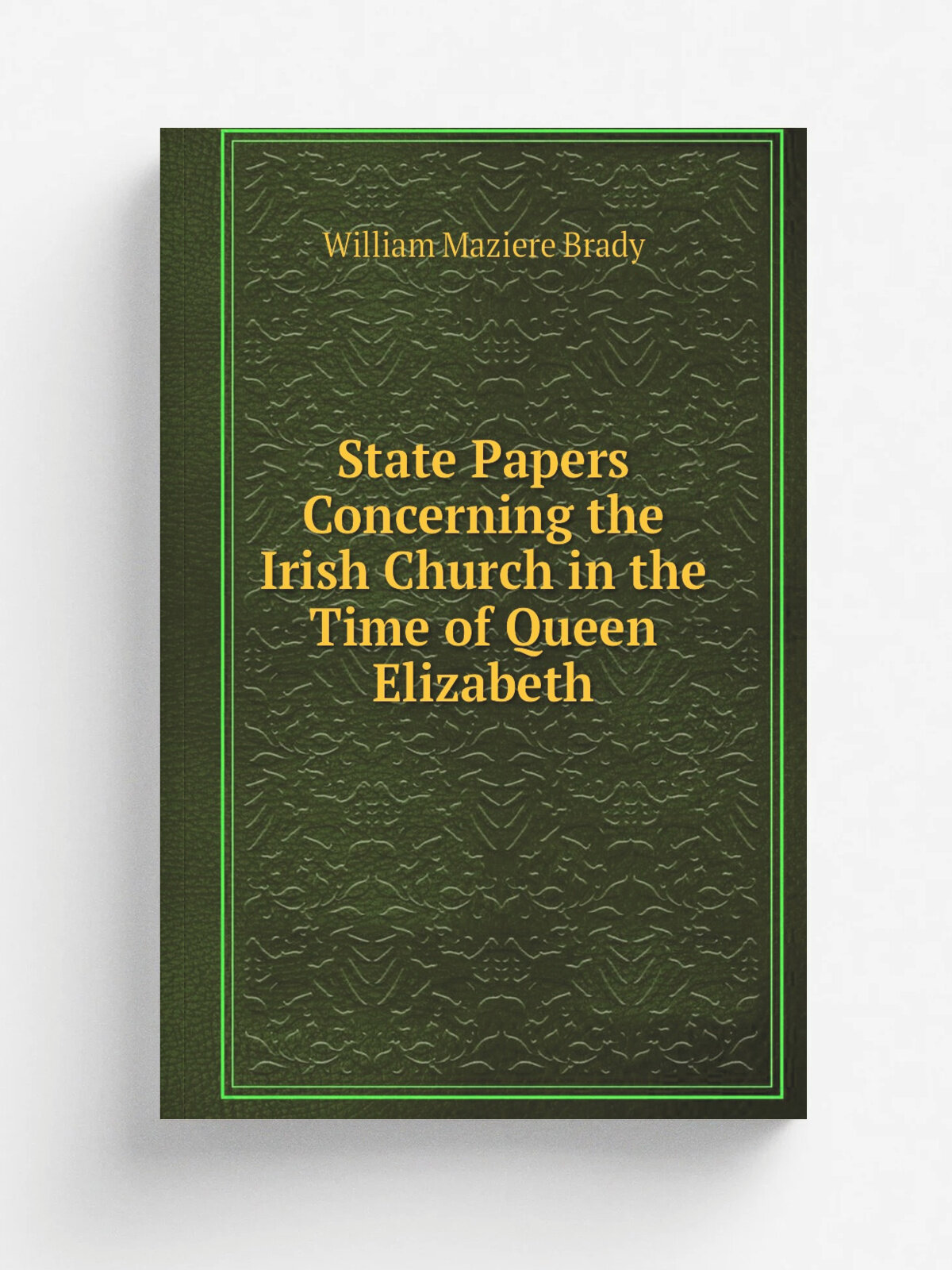 State Papers Concerning the Irish Church in the Time of Queen Elizabeth