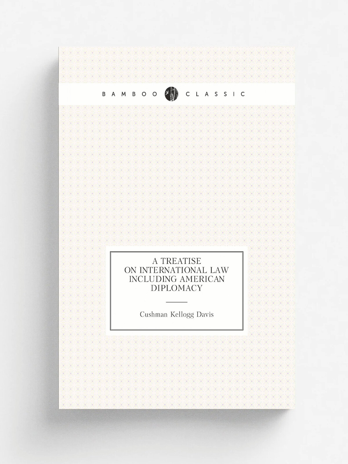 A treatise on international law including American diplomacy