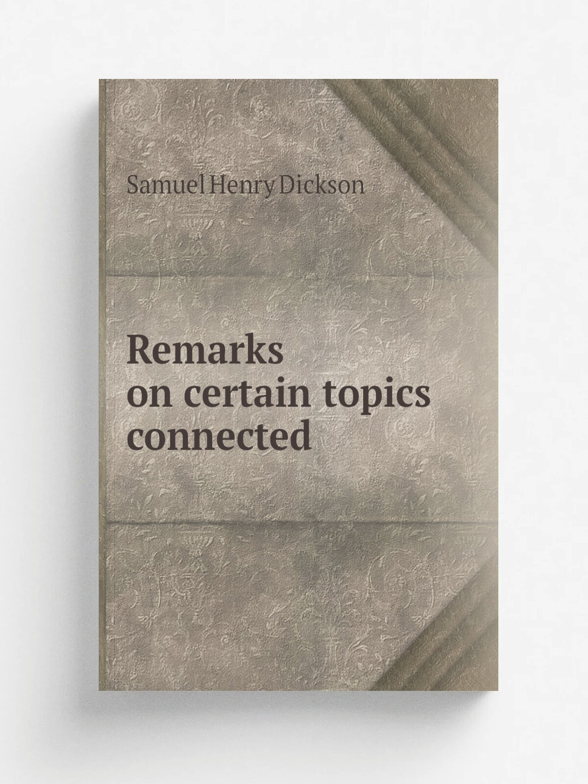 Remarks on certain topics connected | Samuel Henry Dickson | 1845 | Charleston, Observer Office Press | Репринт