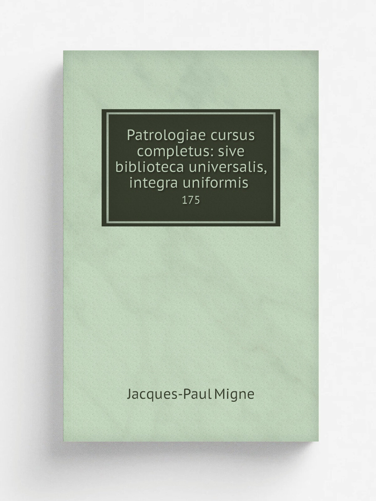 Patrologiae cursus completus: sive biblioteca universalis, integra uniformis . 175 | Jacques-Paul Migne | 1879 | s.n. | Репринт